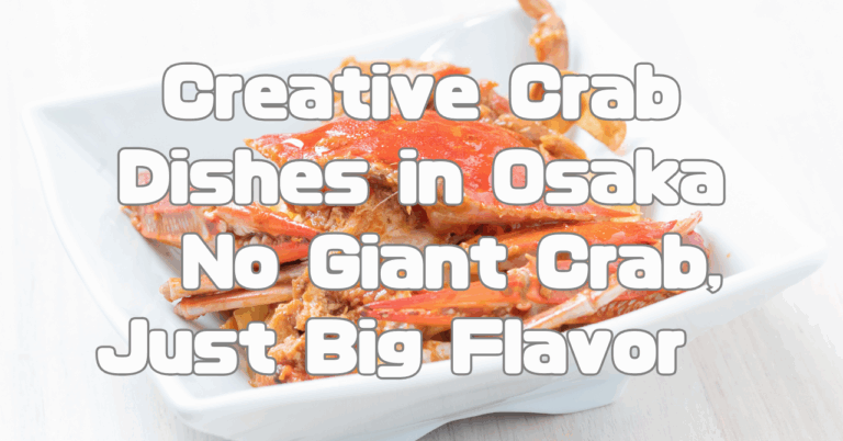 Creative Crab Dishes in Osaka – No Giant Crab, Just Big Flavor